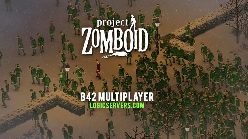 Project Zomboid B42 - Multiplayer released… | LogicServers